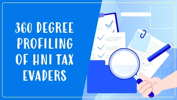 Income Tax on HNIs: Dept 360-Degree profiling of tax evaders